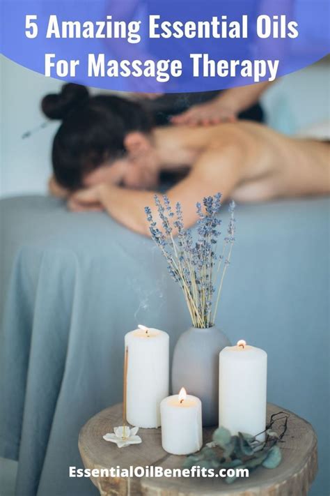 5 Amazing Essential Oils For Massage Therapy And How To Use Them Essential Oil Benefits