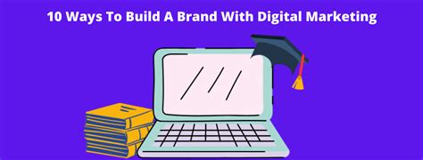 10 Ways To Build Your Brand With Digital Marketing