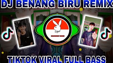 DJ BENANG BIRU REMIX FULL BASS DJ VIRAL TIKTOK YouTube