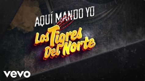 Los Tigres Del Norte Aqu Mando Yo Letra Youtube