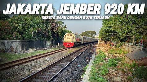 JAKARTA JEMBER 920 KILOMETER Kereta Baru Dengan Rute Terjauh KA