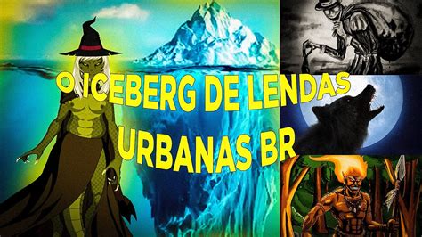 O ICEBERG DE LENDAS URBANAS BRASILEIRAS YouTube