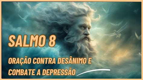 Salmo 8 Oração contra o desânimo e combate a depressão YouTube
