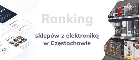 Sklepy z elektroniką w Częstochowie ranking TOP 10 Rating Captain