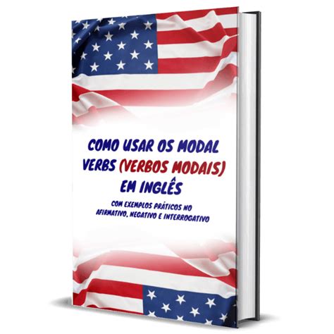 Como Usar Os Modal Verbs Verbos Modais Em Ingl S Exemplos