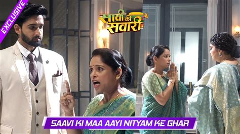 Saavi Ki Savaari On Location Saavi Ki Maa Aai Nityam Ke Ghar Aur Ki