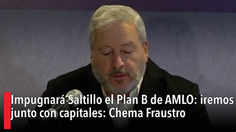 Impugnará Saltillo el Plan B de AMLO iremos junto con capitales Chema