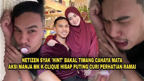 Netizen Syak Hint Bakal Timang Cahaya Mata Aksi Manja Mk K Clique Hisap Puting Curi Perhatian