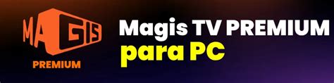 Pasos Para Instalar Magis TV PREMIUM Para PC GRATIS