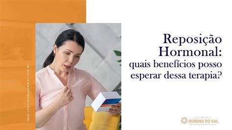 Reposição Hormonal Quais benefícios posso esperar dessa terapia