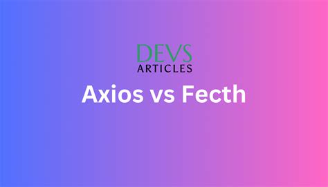 Fetch Vs Axios In Next Js Complete Guide Devsarticles