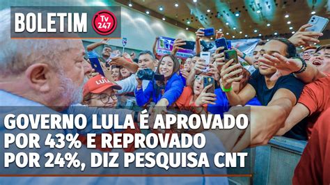 Boletim 247 Governo Lula é aprovado por 43 e reprovado por 24 diz