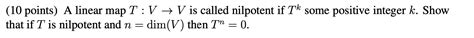 solved 10 points a linear map t v v is called nilpotent