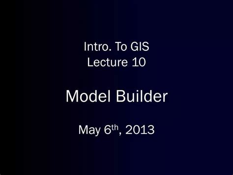 PPT Intro To GIS Lecture 10 Model Builder May 6 Th 2013 PowerPoint