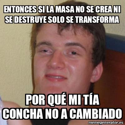 Meme Stoner Stanley Entonces Si La Masa No Se Crea Ni Se Destruye