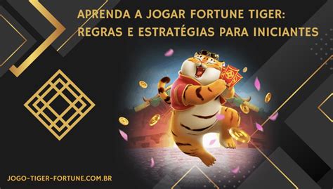 Aprenda a Jogar Fortune Tiger Regras e Estratégias para Iniciantes