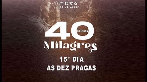 CAMPANHA 40 DIAS DE MILAGRES 15 As Dez Pragas YouTube