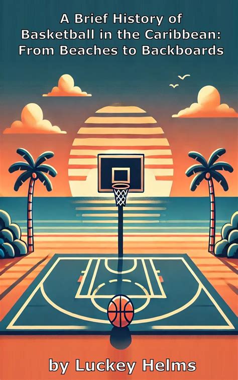 A Brief History Of Basketball In The Caribbean From Beaches To