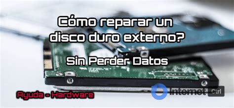 Cómo reparar un disco duro externo Sin perder datos Internet CTRL