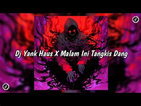 DJ YANK HAUS X MALAM INI TANGKIS DANG BY Kila Fvnky V2 VIRAL TIKTOK