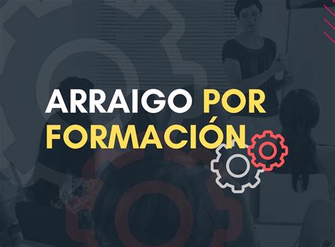 Todo sobre el arraigo por formación Legalcity