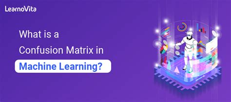 What Is Confusion Matrix In Machine Learning A Complete Guide
