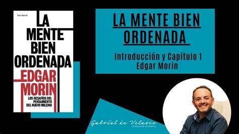 La Mente Bien Ordenada Edgar Morin Introducci N Y Cap Youtube