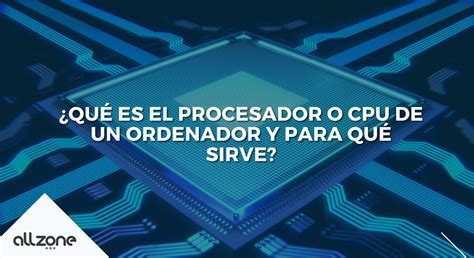 Qué es el procesador o CPU de un ordenador y para qué sirve AllZone