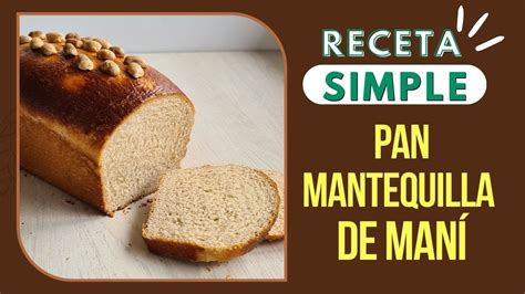 PAN Con MANTEQUILLA De MANI EL SECRETO YouTube