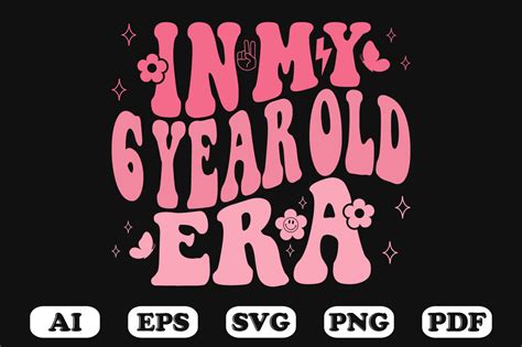 In My 6 Year Old Era Wavy Svg T Shirt Graphic By Hosneara 4767