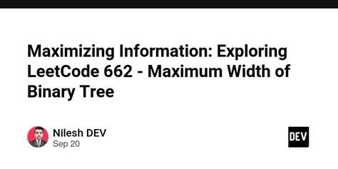 maximizing information exploring leetcode 662 maximum width of binary tree r devto