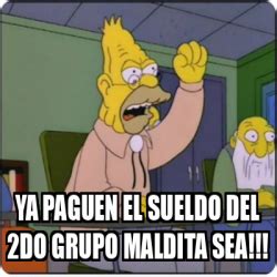 Meme Personalizado Ya Paguen El Sueldo Del Do Grupo Maldita Sea