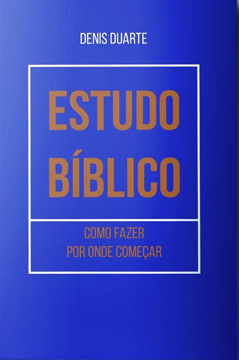 Livro Estudo Bíblico Como Fazer e Por Onde Começar Denis Duarte