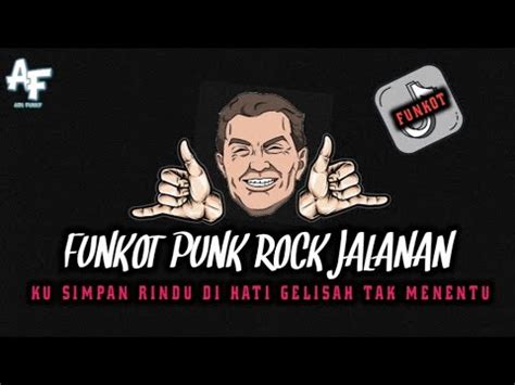 FUNKOT PUNK ROCK JALANAN KU SIMPAN RINDU DI HATI GELISAH TAK MENENTU