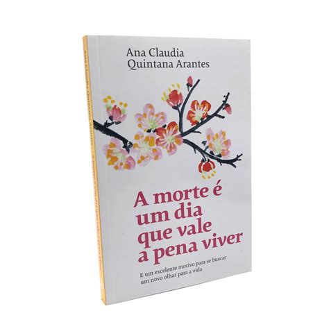 Livro A Morte é um Dia que Vale a Pena Viver Ana Claudia Quintana Arantes
