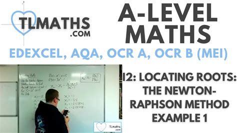 a level maths i2 07 locating roots the newton raphson method example 1 youtube