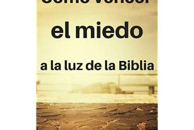 Cómo vencer el miedo según la biblia La Luz de la Religión