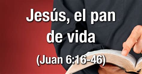 Estudio bíblico Título Jesús el pan de vida Juan 6 16 46