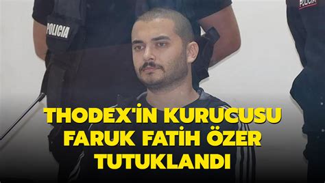 Thodex in kurucusu Faruk Fatih Özer tutuklandı