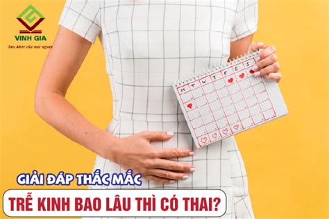 GIẢI ĐÁP Chậm kinh bao nhiêu ngày thì có thai