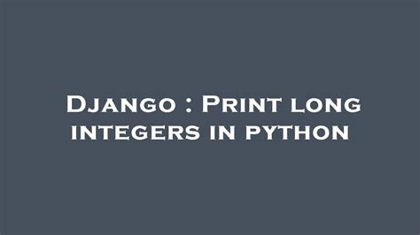django print long integers in python youtube