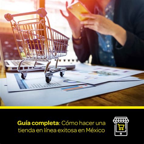 Guía completa Cómo hacer una tienda en línea exitosa en México