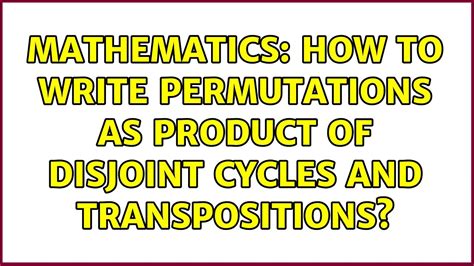 mathematics how to write permutations as product of disjoint cycles and transpositions youtube