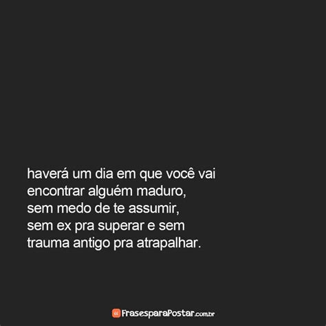 Haverá um dia em que você vai encontrar alguém Frases inspiracionais