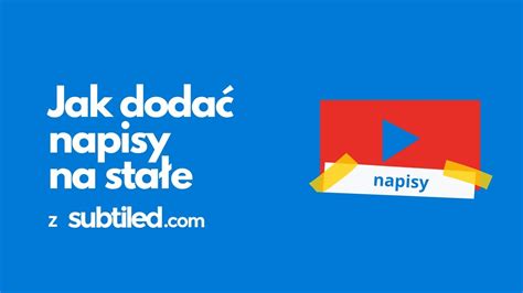 Jak dodać napisy do filmu i zamówić wgranie ich na stałe w Subtiled