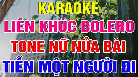 Liên Khúc Bolero Tone Nữ Dễ Hát Karaoke Tiễn Một Người Đi Karaoke