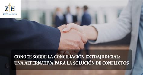 Conoce sobre la conciliación extrajudicial Una alternativa para la