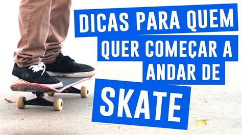 Dicas Pra Quem Quer Come Ar A Andar De Skate Ou Est Come Ando