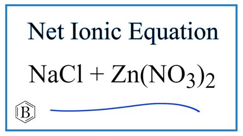 How To Write The Net Ionic Equation For NaCl Zn NO3 2 ZnCl2 NaNO3