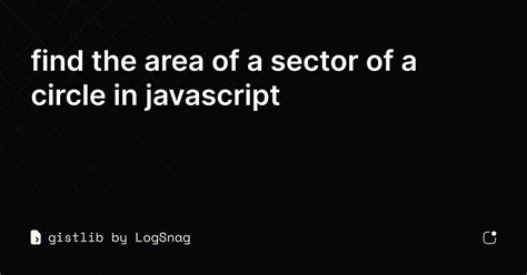 gistlib find the area of a sector of a circle in javascript